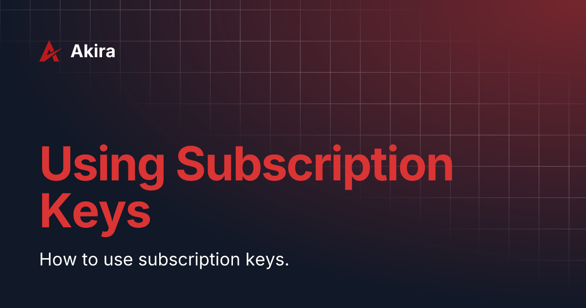 Using Subscription Keys | Akira