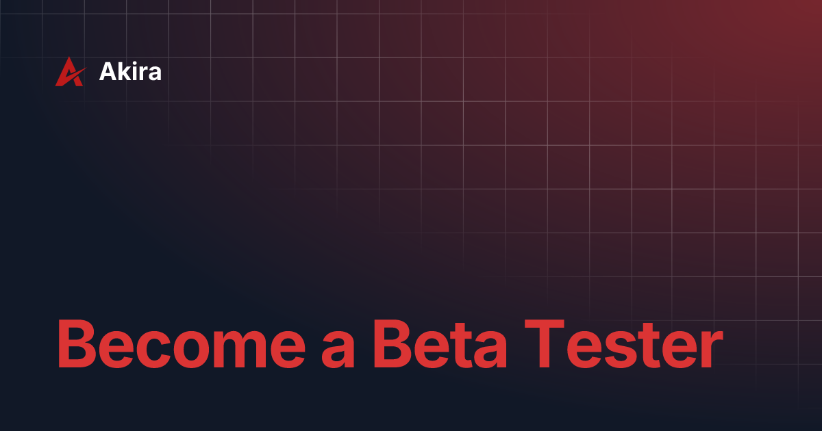 Become a Beta Tester | Akira